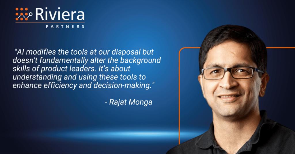 A conversation with Rajat Monga: AI’s impact on the role of Product ... A conversation with Rajat Monga: AI’s impact on the role of Product ...
